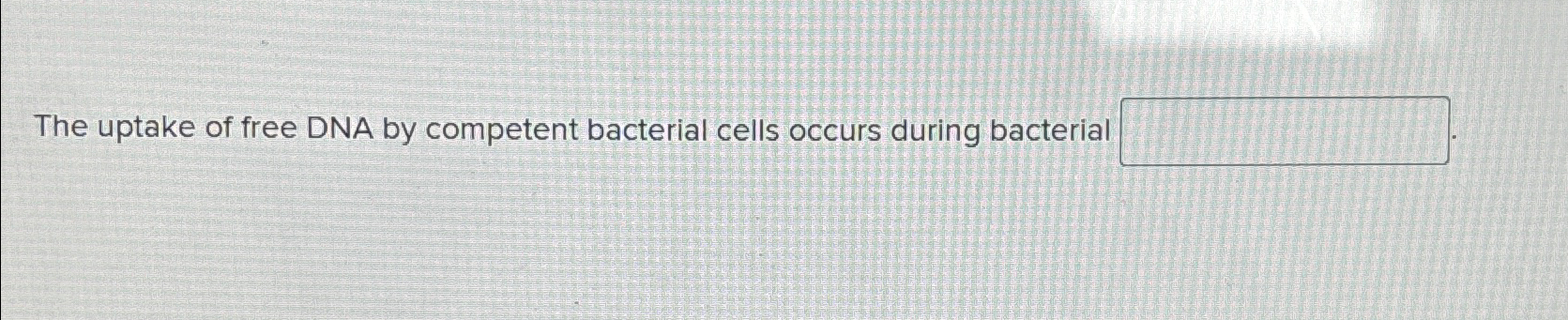 Solved The uptake of free DNA by competent bacterial cells | Chegg.com