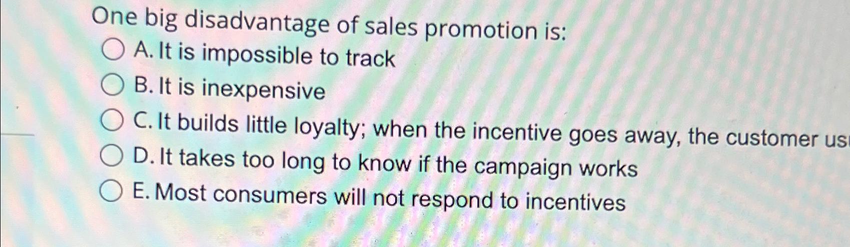 Solved One big disadvantage of sales promotion is:A. ﻿It is | Chegg.com