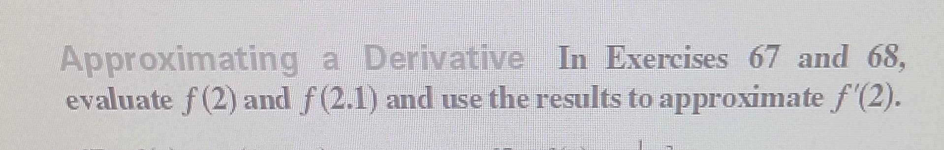 Solved Approximating a Derivative In Exercises 67 and 68, | Chegg.com Solved Approximating a Derivative In Exercises 67 and 68, | Chegg.com