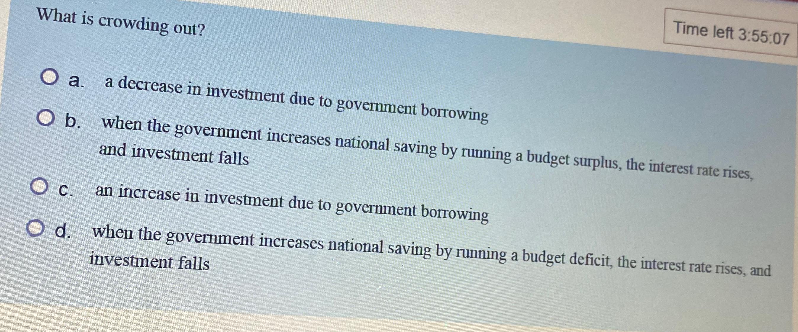Solved What is crowding out?Time left 3:55:07a. ﻿a decrease | Chegg.com