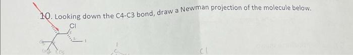 Solved 10. Looking down the C4-C3 bond, draw a Newman | Chegg.com