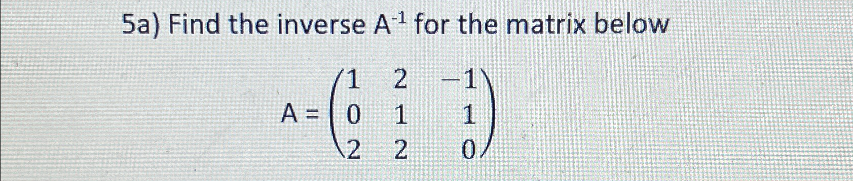 Solved 5a) ﻿Find the inverse A-1 ﻿for the matrix | Chegg.com