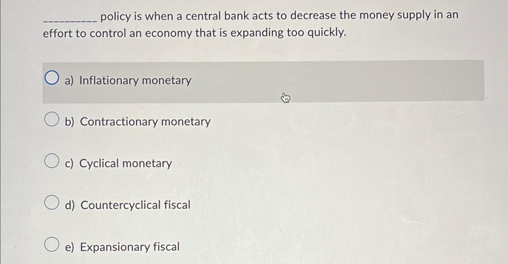 Solved policy is when a central bank acts to decrease the | Chegg.com