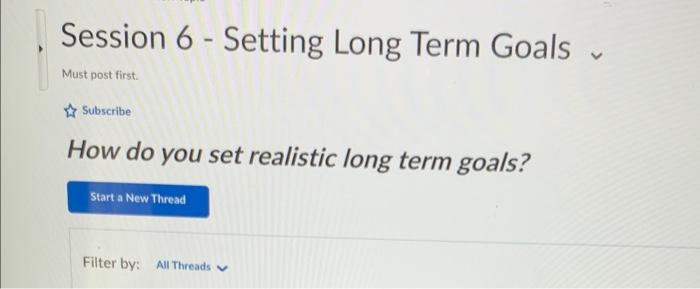 Solved Session 6 - Setting Long Term Goals Must post first. | Chegg.com