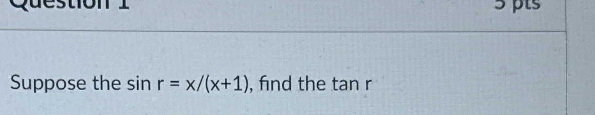 Solved Suppose the sinr=xx+1, ﻿find the tanr | Chegg.com