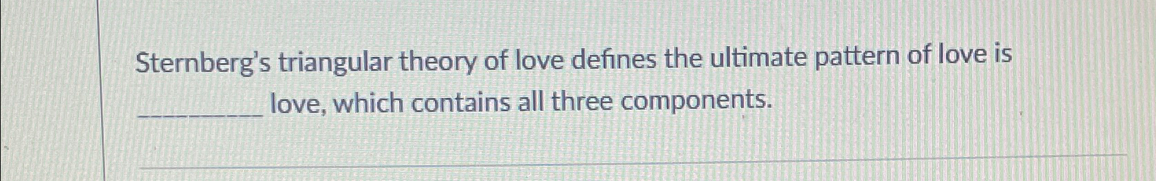 Solved Sternberg's triangular theory of love defines the | Chegg.com