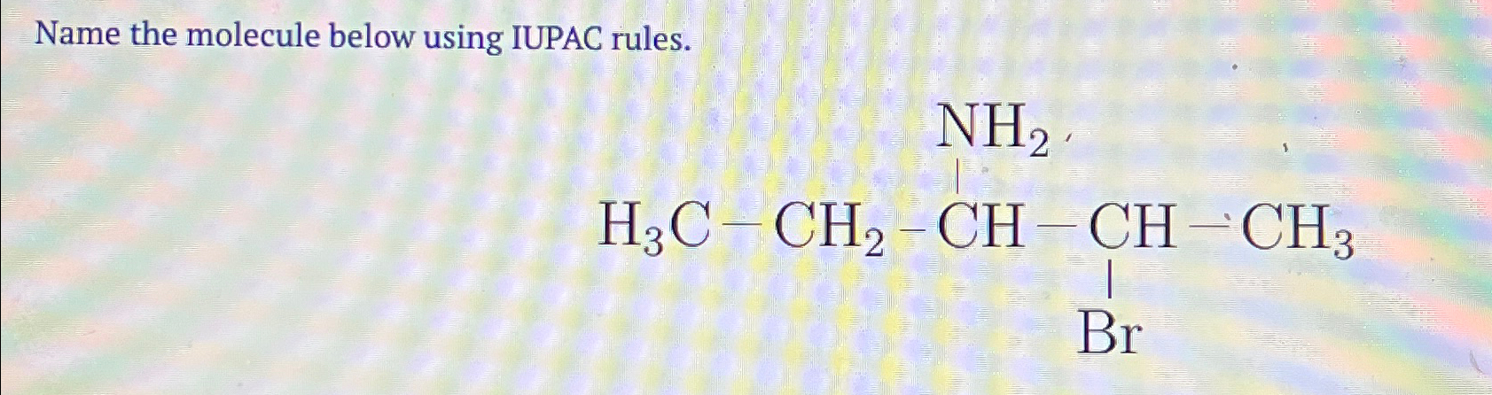 Solved Name the molecule below using IUPAC rules. Just | Chegg.com