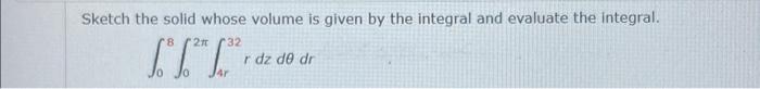 Solved Sketch the solid whose volume is given by the | Chegg.com
