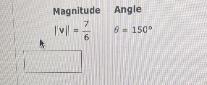 Solved Magnitude Angle ∥v∥=67θ=150∘ | Chegg.com