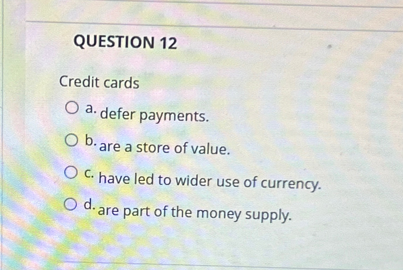 Solved QUESTION 12Credit cardsa. ﻿defer payments.b. ﻿are a | Chegg.com