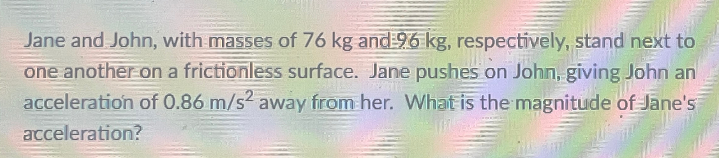Solved Jane and John, with masses of 76kg ﻿and 9.kg, | Chegg.com