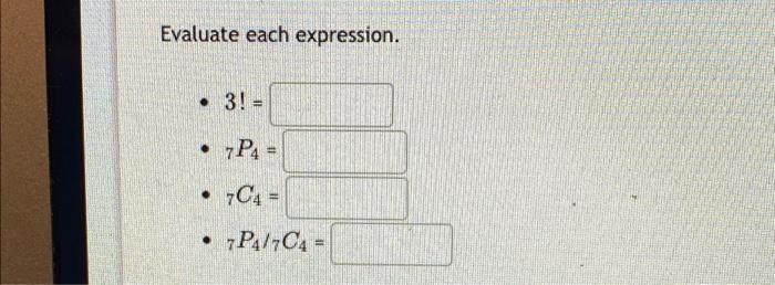 Solved Evaluate each expression. 3! = • 7P4 = • 7C4 = . | Chegg.com