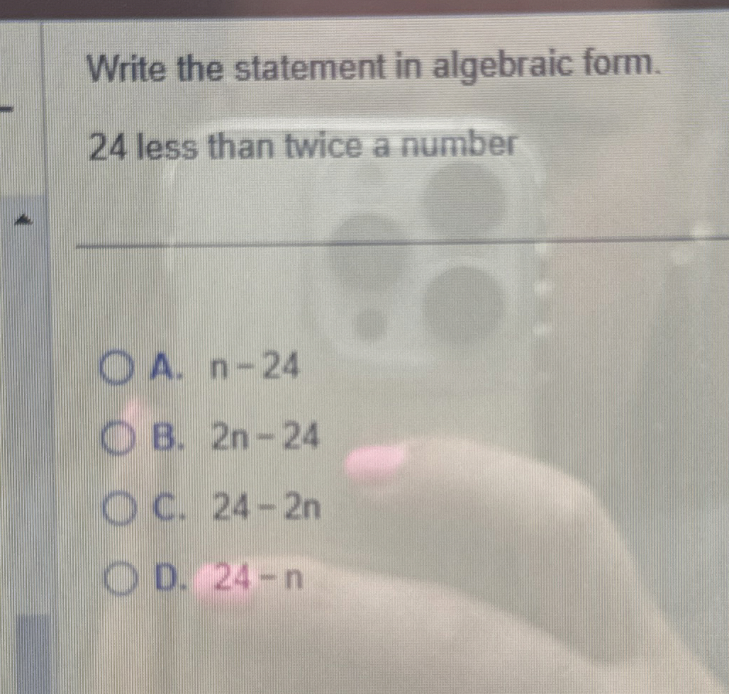 Solved Write the statement in algebraic form.24 ﻿less than | Chegg.com
