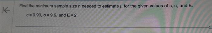 Solved Find the minimum sample size n needed to estimate μ | Chegg.com