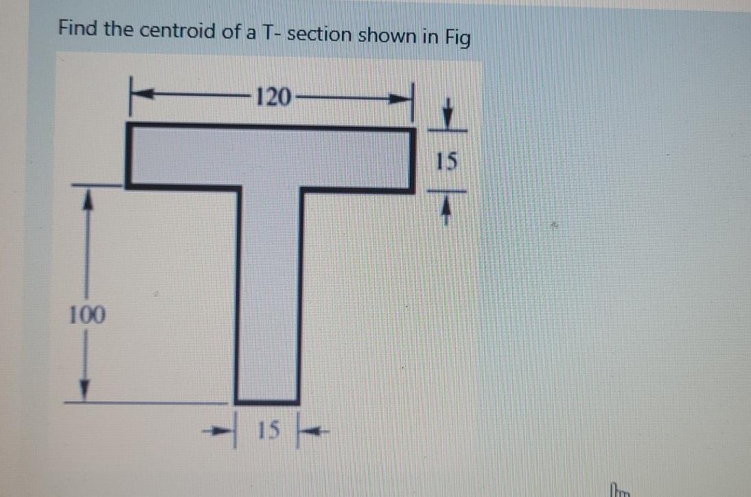 Solved Find the centroid of a T- section shown in Fig 120- | Chegg.com