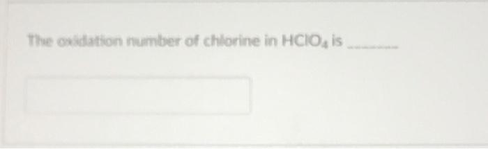 Solved The oxidation number of chlorine in HCIO, is | Chegg.com