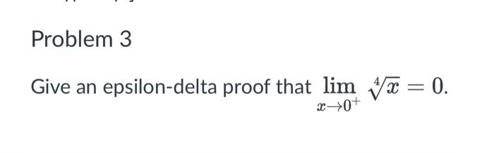 Solved Give an epsilon-delta proof that limx→0+4x=0. | Chegg.com