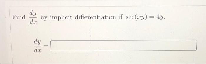 Solved Find dy by implicit differentiation if sec(xy) = 4y. | Chegg.com