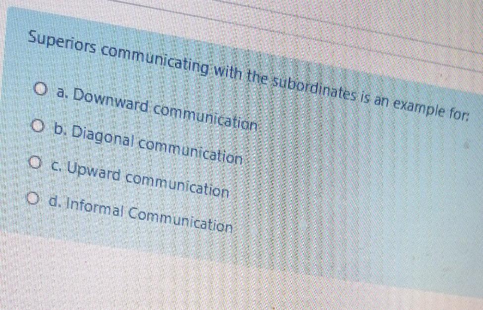 Solved Superiors communicating with the subordinates is an | Chegg.com