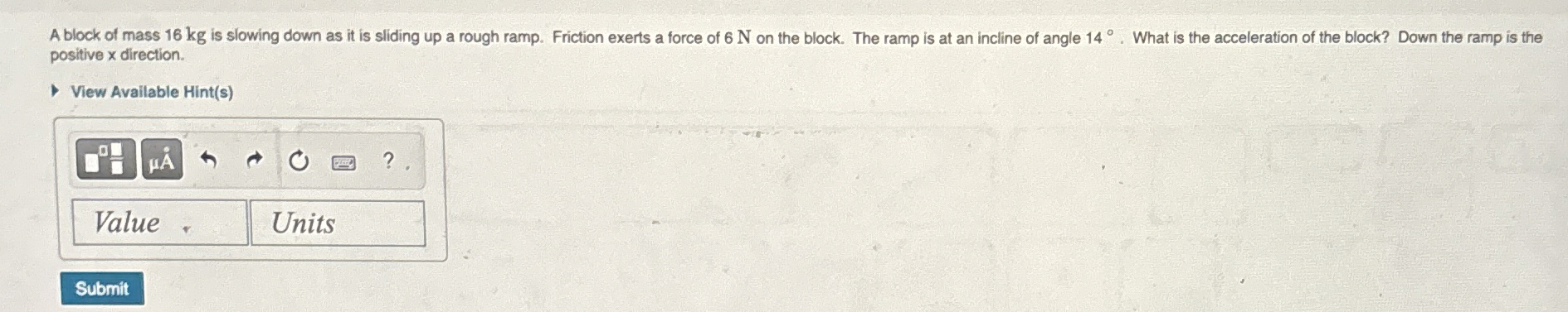 Solved A block of mass 16 ﻿kg is slowing down as it is | Chegg.com