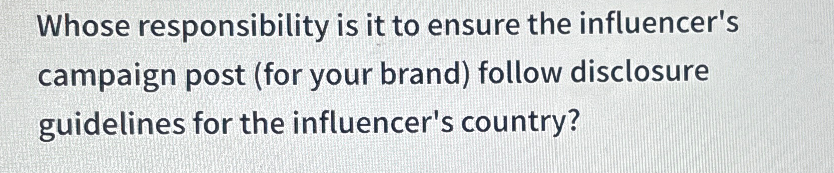 Solved Whose responsibility is it to ensure the influencer's | Chegg.com