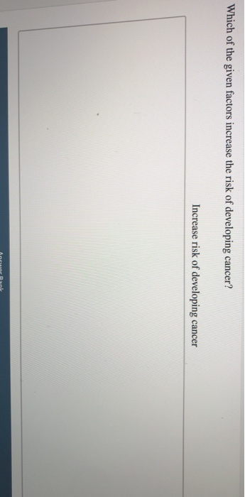 Solved Which of the given factors increase the risk of | Chegg.com