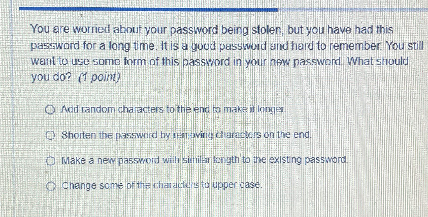Solved You are worried about your password being stolen, but | Chegg.com