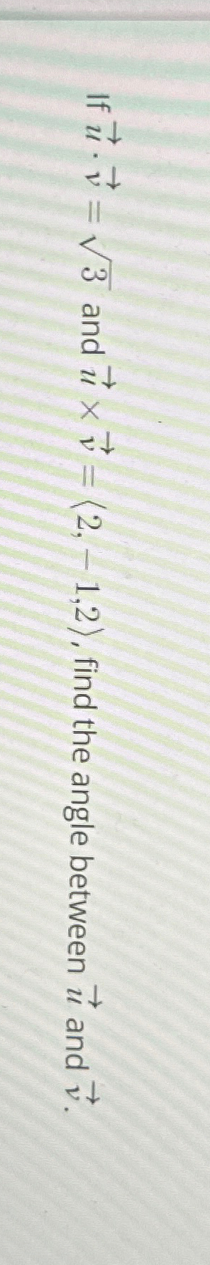 Solved If vec(u)*vec(v)=32 ﻿and vec(u)×vec(v)=(:2,-1,2:), | Chegg.com