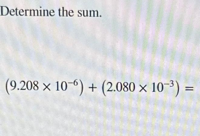 Solved Determine the sum.(9.208×10-6)+(2.080×10-3)= | Chegg.com