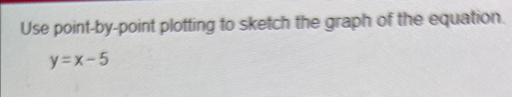 Solved Use Point By Point Plotting To Sketch The Graph Of