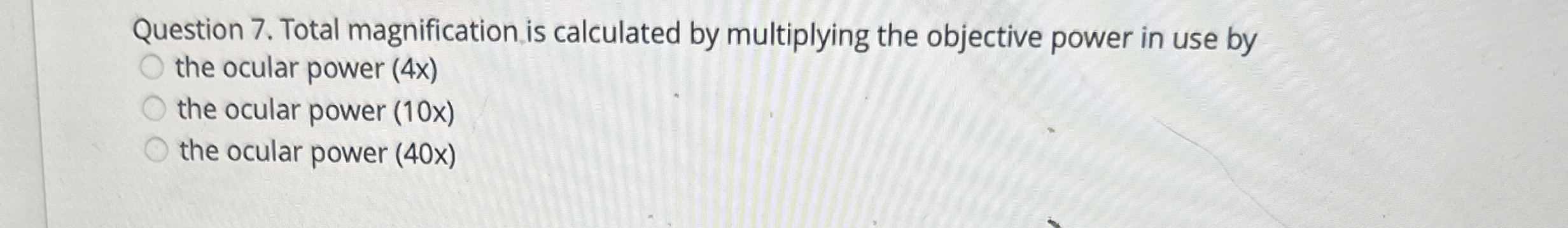 Solved Question 7. ﻿Total magnification is calculated by | Chegg.com