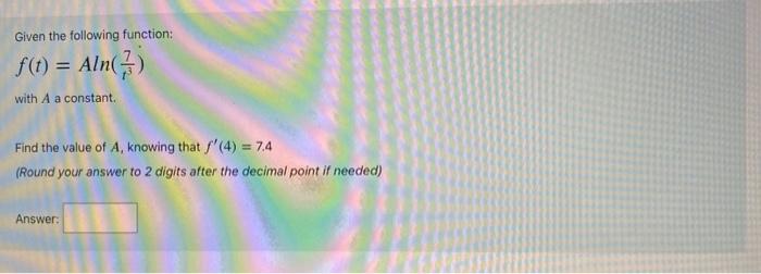 Solved Given the following function: f(t)=Aln(t37) with A a | Chegg.com
