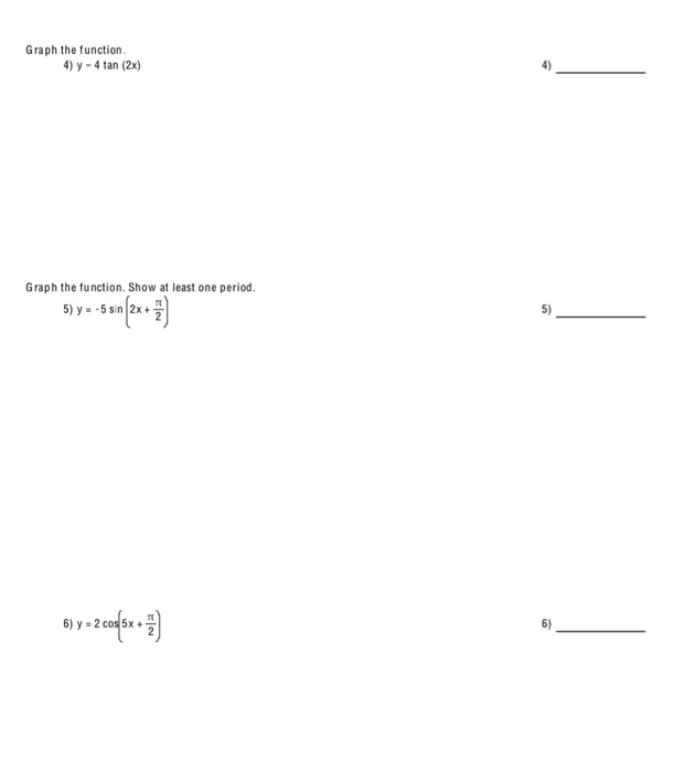 Solved Graph the function 4) y - 4 tan (2x) Graph the | Chegg.com