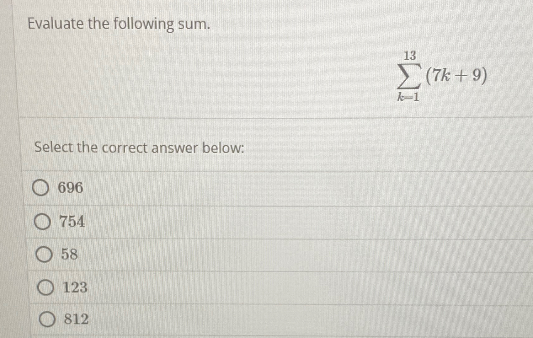 Solved Evaluate the following sum.∑k=113(7k+9)Select the | Chegg.com