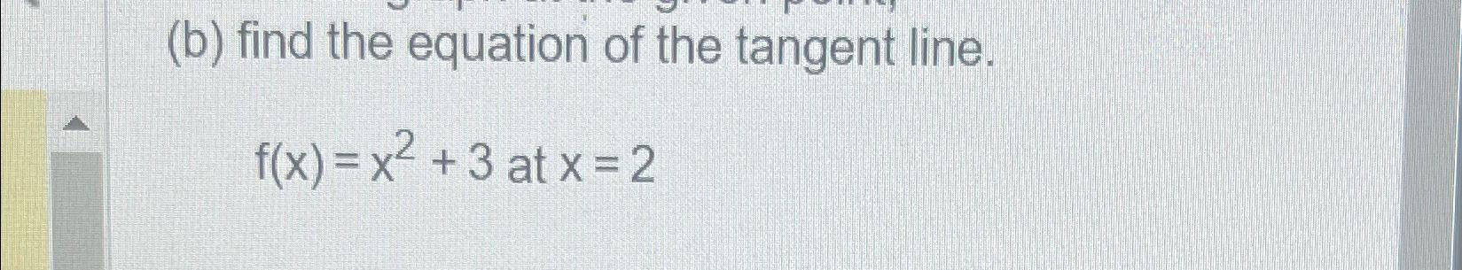 Solved (b) ﻿find the equation of the tangent | Chegg.com