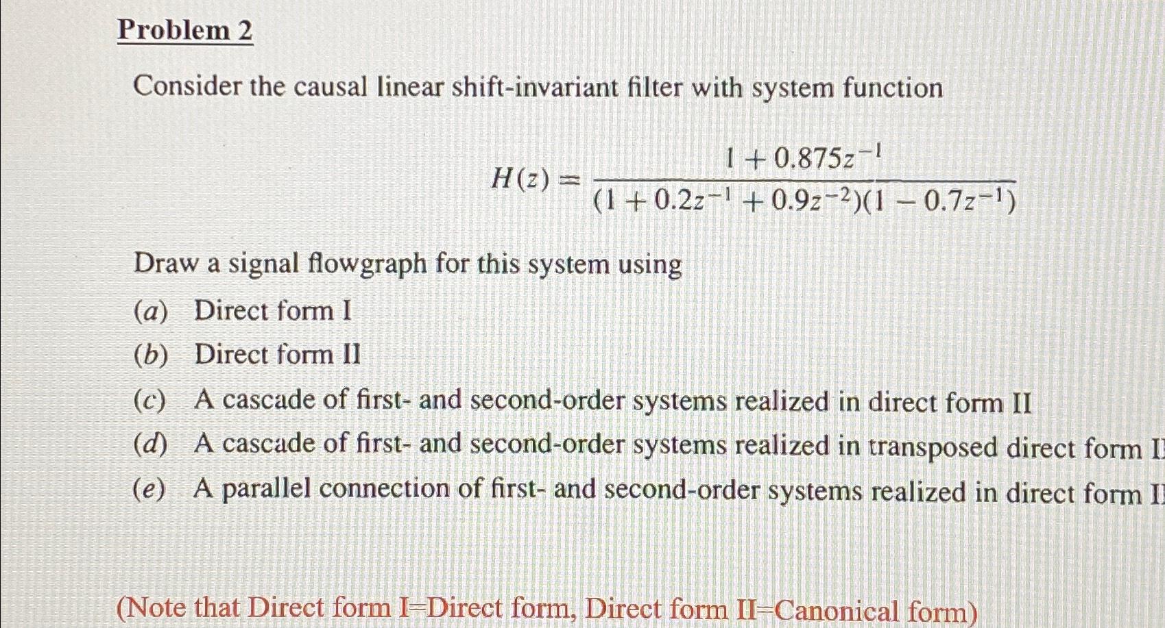 Solved Problem 2Consider the causal linear shift-invariant | Chegg.com Solved Problem 2Consider the causal linear shift-invariant | Chegg.com