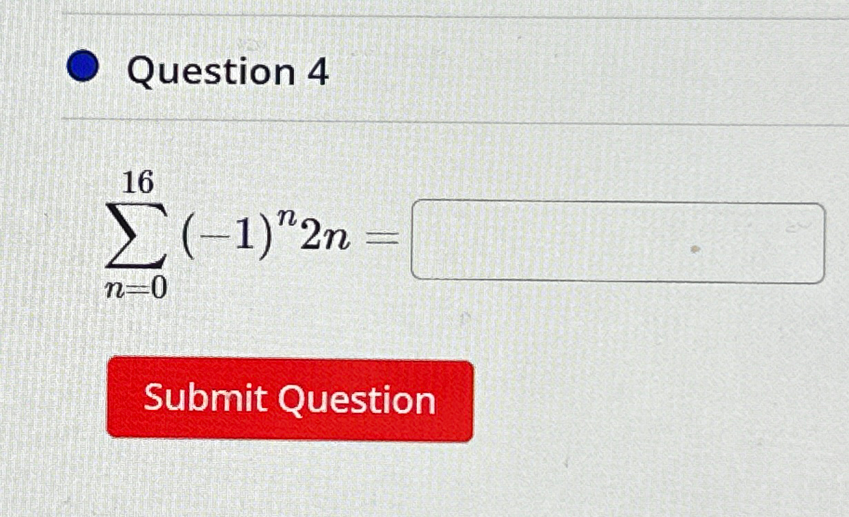 Solved Question 4∑n=016(-1)n2n= | Chegg.com