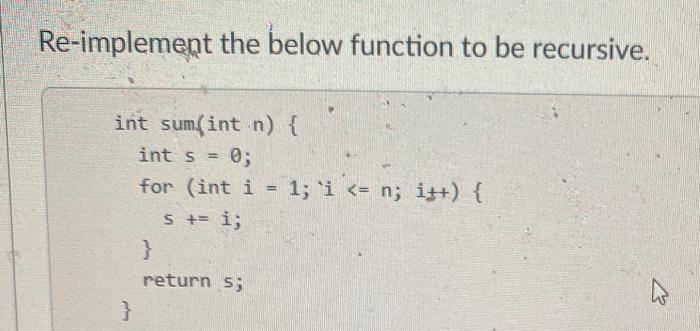 Solved Re-implement the below function to be recursive. int | Chegg.com