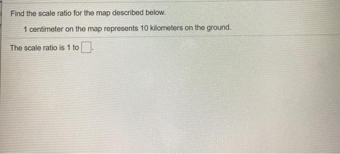Solved Find the scale ratio for the map described below. 1 | Chegg.com