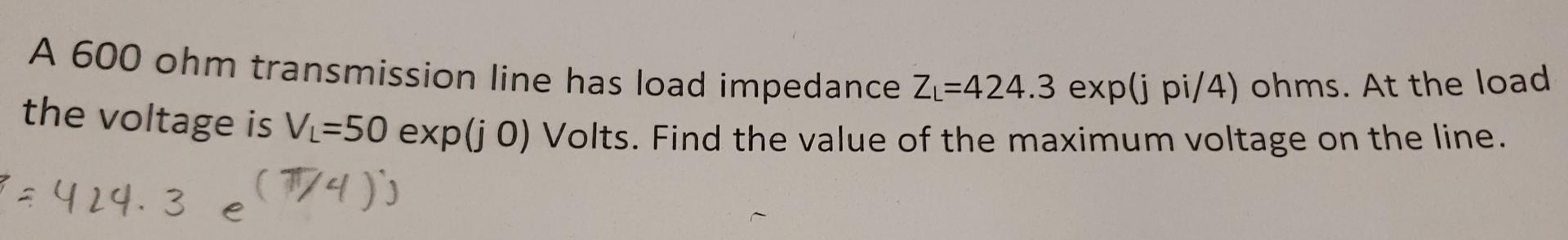 Solved A 600 ohm transmission line has load impedance | Chegg.com