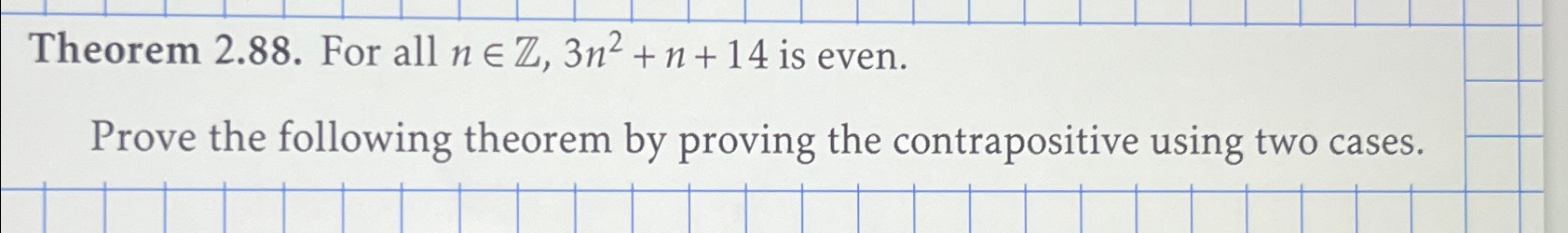 Solved Theorem 2.88. ﻿For all ninZ,3n2+n+14 ﻿is even.Prove | Chegg.com