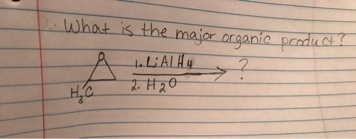 Solved What is the major organic product? t. Li Al H4 2 2. | Chegg.com