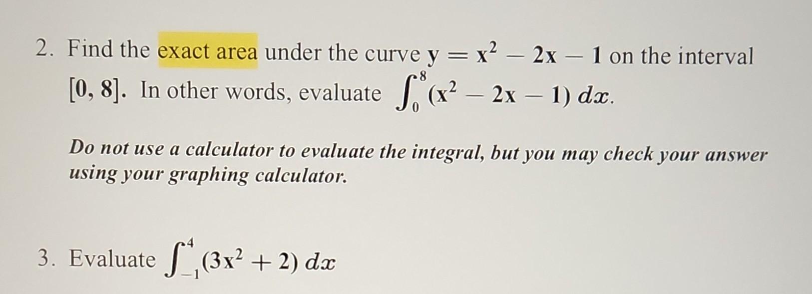 Solved 2. Find the exact area under the curve y=x2−2x−1 on | Chegg.com
