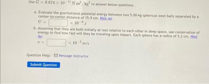 Solved 11 Use G = 6.674 x 10 "Nm²/kg to answer below | Chegg.com
