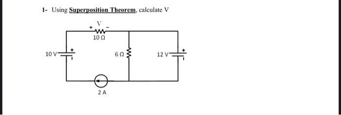 Solved 1- Using Superposition Theorem, calculate V | Chegg.com