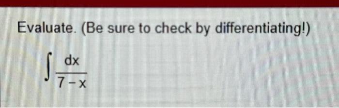 Solved Evaluate. (Be sure to check by differentiating!) | Chegg.com