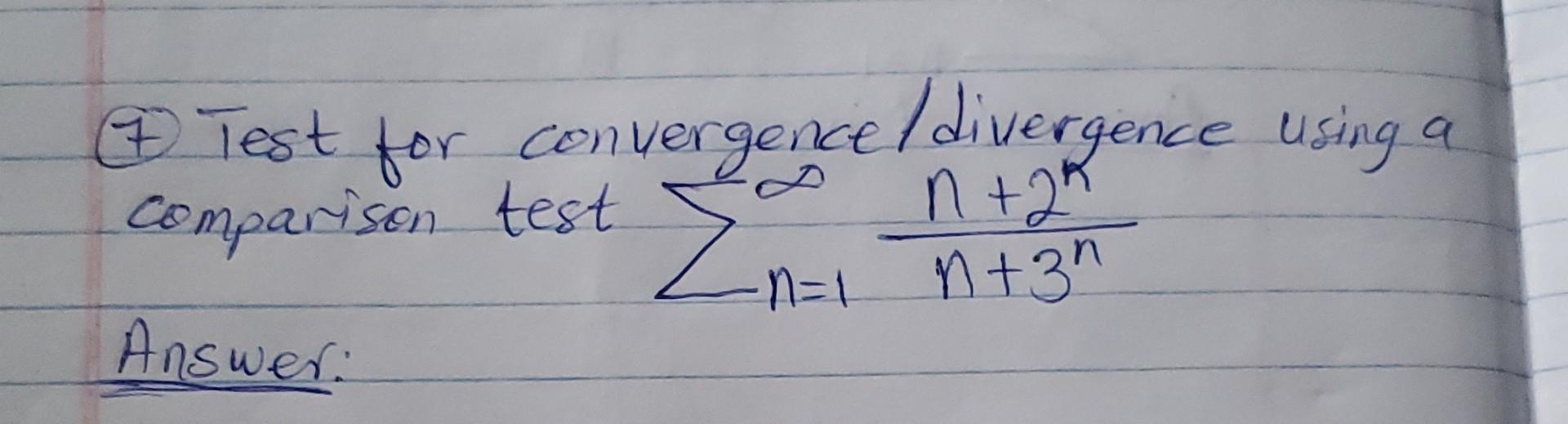 Solved 7 Test For Convergence Divergence Using A