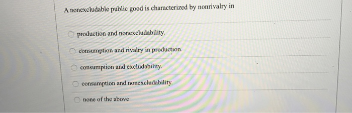 Solved A nonexcludable public good is characterized by | Chegg.com