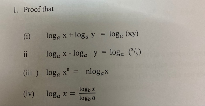 Solved 1. Proof that (i) loga x + loga y loga (xy) ii loga x | Chegg.com
