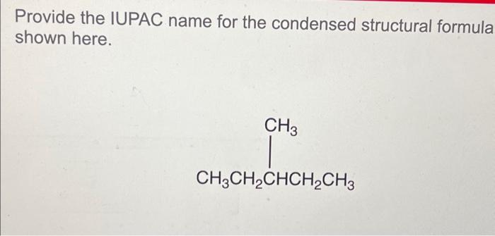 Solved Provide the IUPAC name for the condensed structural | Chegg.com